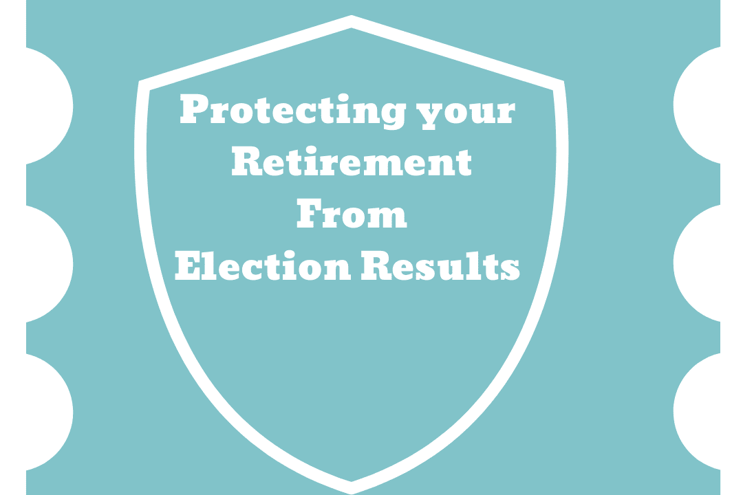 Protecting Your Retirement Regardless of Election Results - Fuchs Financial