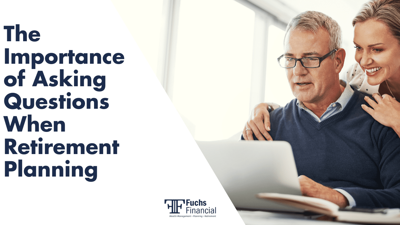 The Importance Of Asking Questions When Planning For Retirement
